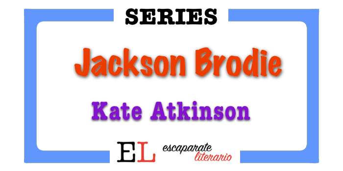 Serie Detective Jackson Brodie (Kate Atkinson) - Escaparate Literario
